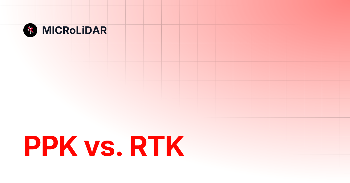 PPK vs. RTK | MICRoLiDAR